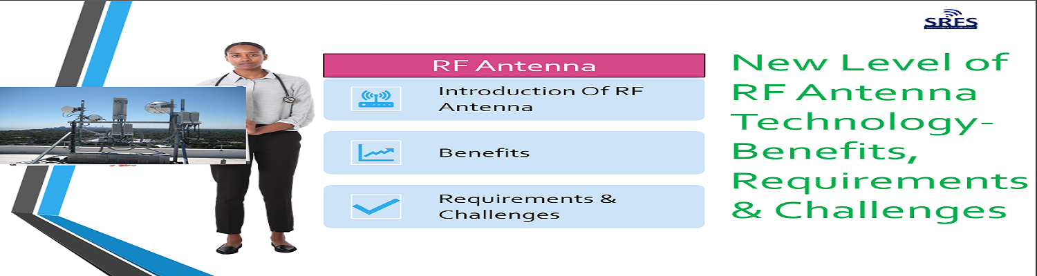 New Level of RF Antenna Technology- Benefits, Requirements & Challenges