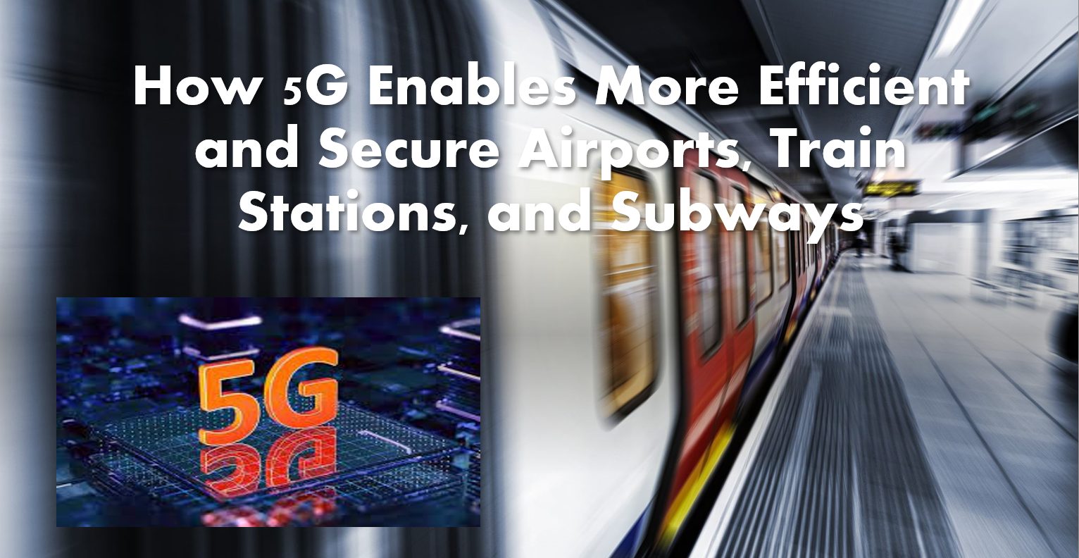 How 5G Technology Enables More Efficient and Secure Airports, Train ...
