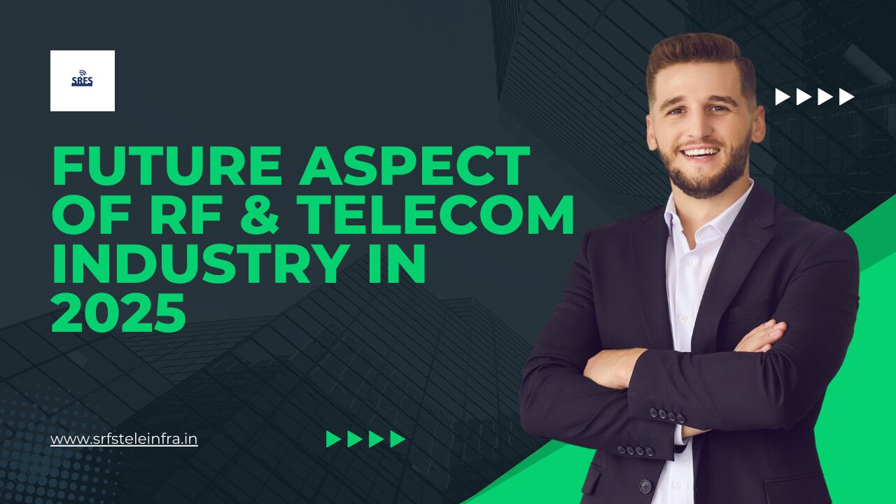 Future Aspect of RF & Telecom Industry in 2025 - SRFS Teleinfra